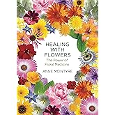 The Complete Floral Healer: Healing Power of Flowers Through Herbalism ...