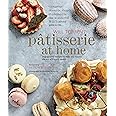 Patisserie at Home: Step-by-step recipes to help you master the art of ...