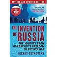The Invention of Russia: The Journey from Gorbachev's Freedom to Putin ...