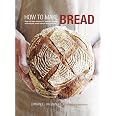 How to Make Bread: Step-by-step recipes for yeasted breads, sourdoughs ...