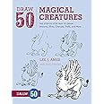 Draw 50 Magical Creatures: The Step-by-Step Way to Draw Unicorns, Elves ...