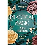 Practical Magic: The Beloved Novel of Love, Friendship, Sisterhood and ...