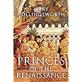 Princes of the Renaissance : Hollingsworth, Mary: Amazon.co.uk: Books