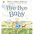 Bye Bye Baby: A Sad Story with a Happy Ending : Ahlberg, Allan, Ahlberg ...