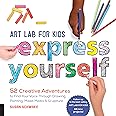 Art Lab for Kids: Express Yourself!: 52 Creative Adventures to Find ...