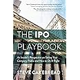 The IPO Playbook: An Insiders Perspective on Taking Your Company Public ...