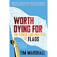 Worth Dying For: The Power and Politics of Flags - from the author of ...