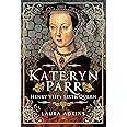 Kateryn Parr: Henry VIII's Sixth Queen: Amazon.co.uk: Laura Adkins ...