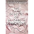 The Dark Descent Of Elizabeth Frankenstein: Amazon.co.uk: Kiersten ...