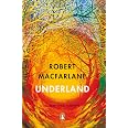 Underland: A Deep Time Journey: Amazon.co.uk: Macfarlane, Robert ...