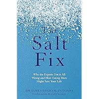 The Salt Fix: Why the Experts Got it All Wrong and How Eating More ...