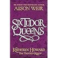 Six Tudor Queens: Katheryn Howard, The Tainted Queen : Six Tudor Queens ...
