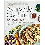 Ayurveda Beginner's Guide: Essential Ayurvedic Principles and Practices to Balance and Heal ...