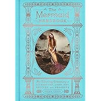 The Mermaid Handbook: An Alluring Treasury of Literature, Lore, Art ...