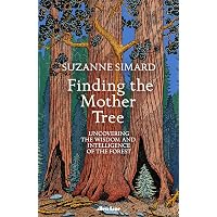 Finding the Mother Tree: Uncovering the Wisdom and Intelligence of the ...