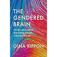 The Gendered Brain: The new neuroscience that shatters the myth of the ...