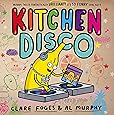 Kitchen Disco: Amazon.co.uk: Foges, Clare, Murphy, Al: Books