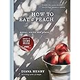 How to eat a peach: Menus, stories and places (Diana Henry Cookbooks ...