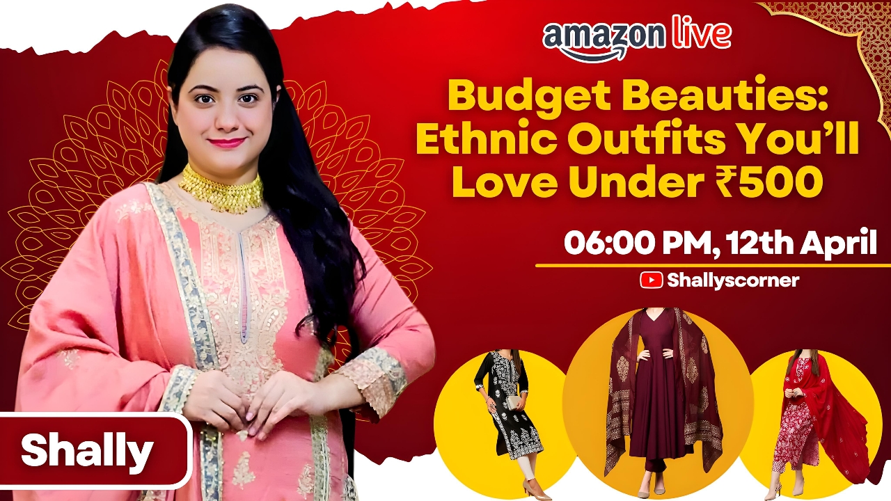 Watch Budget Beauties& Ethnic Outfits You’ll Love Under ₹500 on Amazon Live