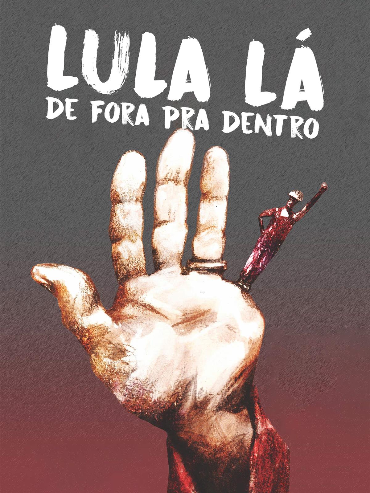 Prime Video: Lula Lá - De Fora pra Dentro